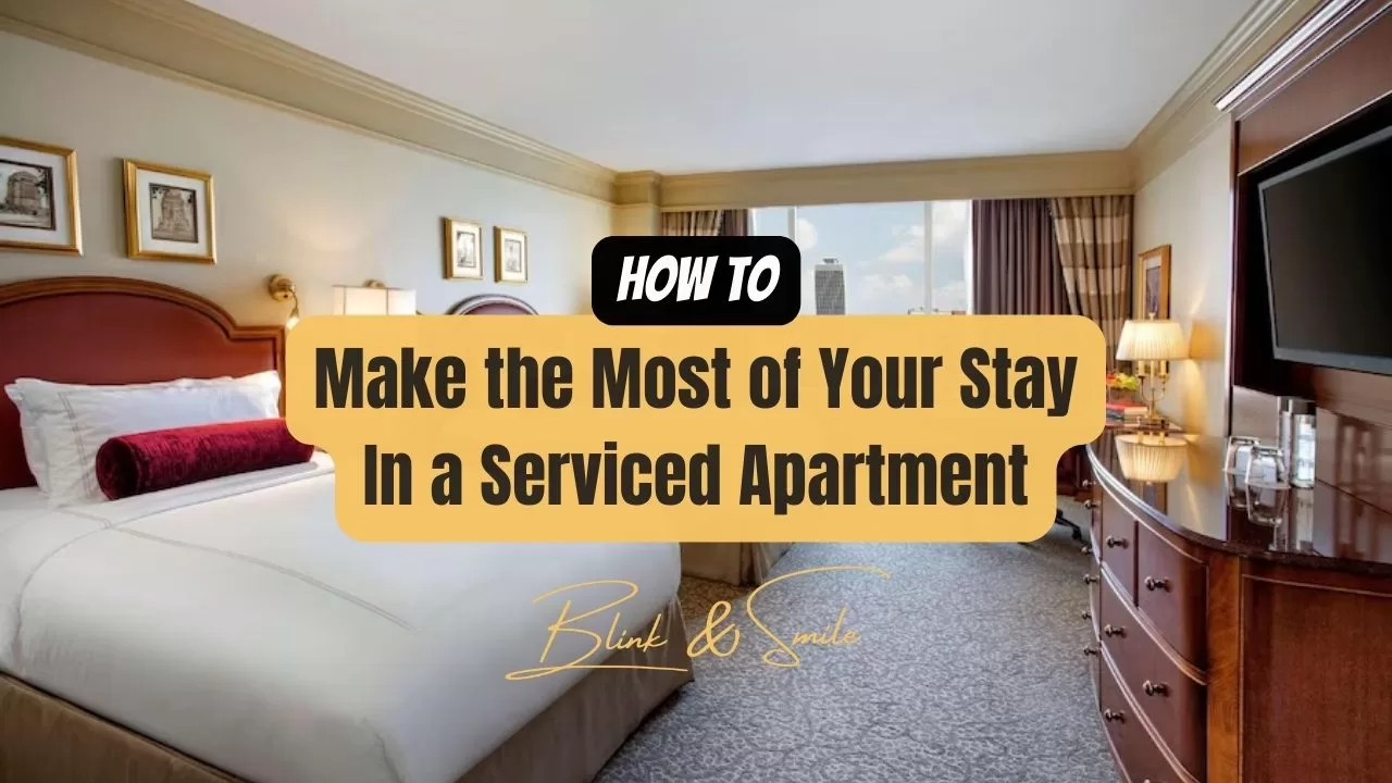 5 Tips to Make the Most of Your Stay In a Serviced Apartment
